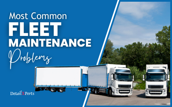 Fleet Maintenance Problems - What Are the Most Common Ones?