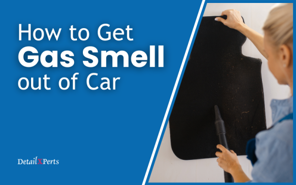 How to Get Gas Smell out of Car in 5 Easy Steps | DetailXPerts