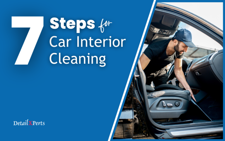 7 Steps for Car Interior Cleaning | DetailXPerts Blog