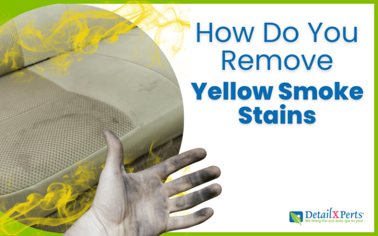 How Do You Remove Yellow Smoke Stains | DetailXPerts Blog