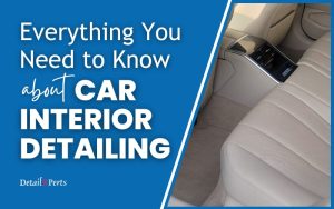 Car Interior Detailing: Everything You Need to Know | DetailXPerts