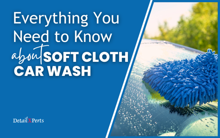 Soft Cloth Car Wash: Everything You Need to Know | DetailXPerts